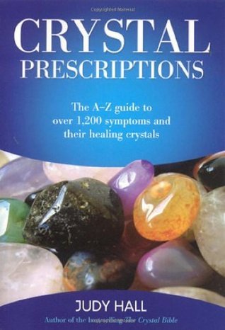 Crystal Prescriptions: The A-Z Guide to Over 1,200 Symptoms and Their ...