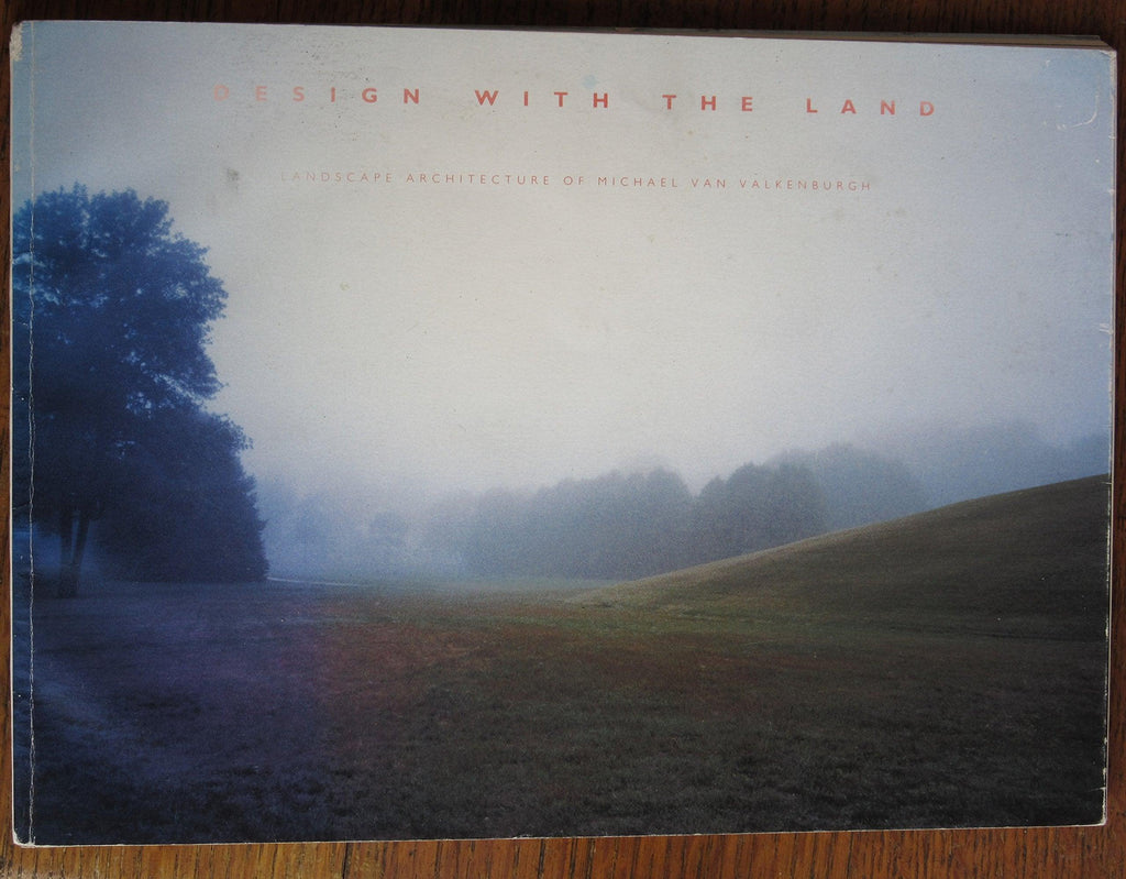 Design with the Land: Landscape Architecture of Michael van Valkenburgh ...